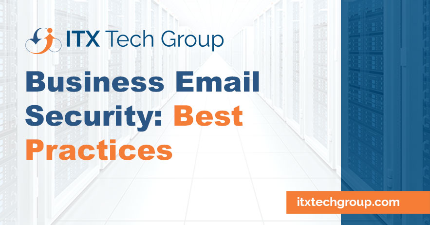 Best Practices For Business Email Security - ITX Tech Group